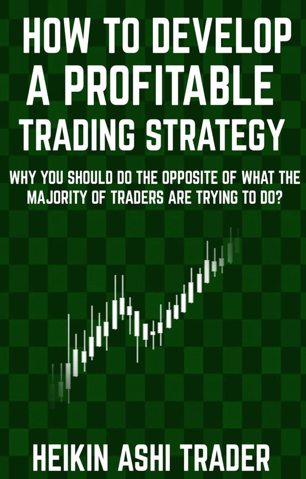 How to Develop a Profitable Trading Strategy – Heikin Ashi Trader